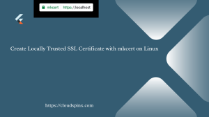 Mkcert - Create Locally Trusted SSL Certificate on Linux