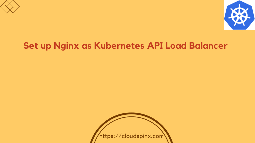 Use Nginx as Kubernetes API Server Load Balancer (port 6443) - CloudSpinx