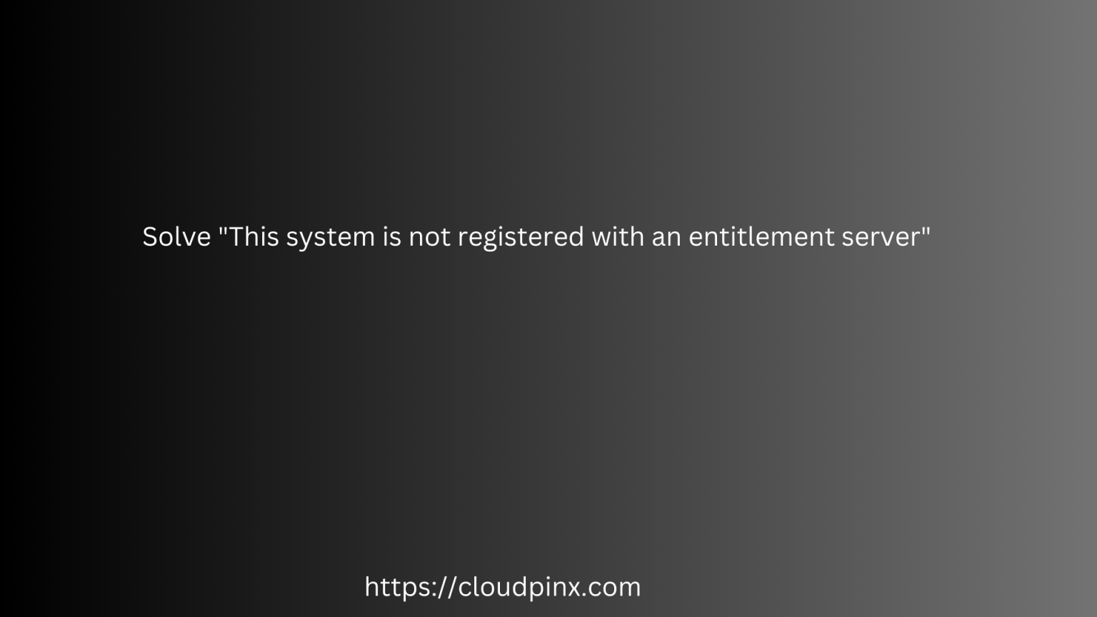 Fix "This system is not registered with an entitlement server" - CloudSpinx