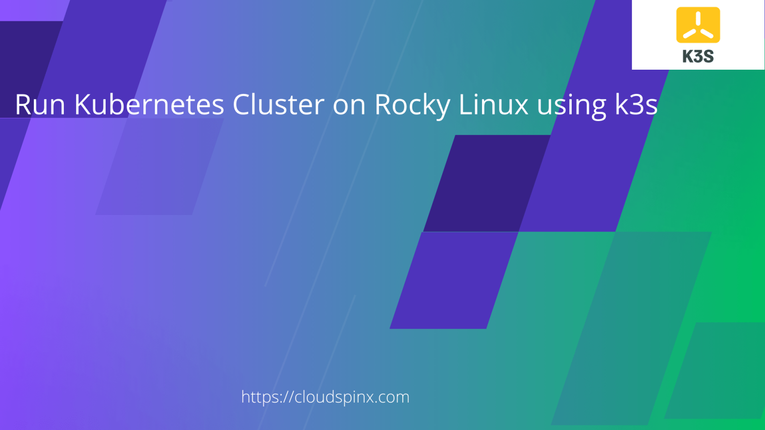 Run Kubernetes Cluster on Rocky Linux using k3s - CloudSpinx