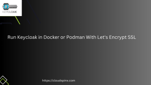 How To Run Keycloak in Docker or Podman With SSL - CloudSpinx