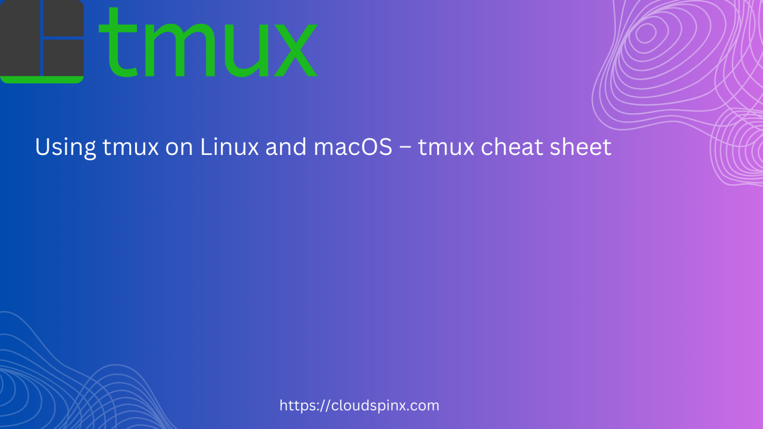 Using tmux on Linux and macOS – tmux cheat sheet - CloudSpinx