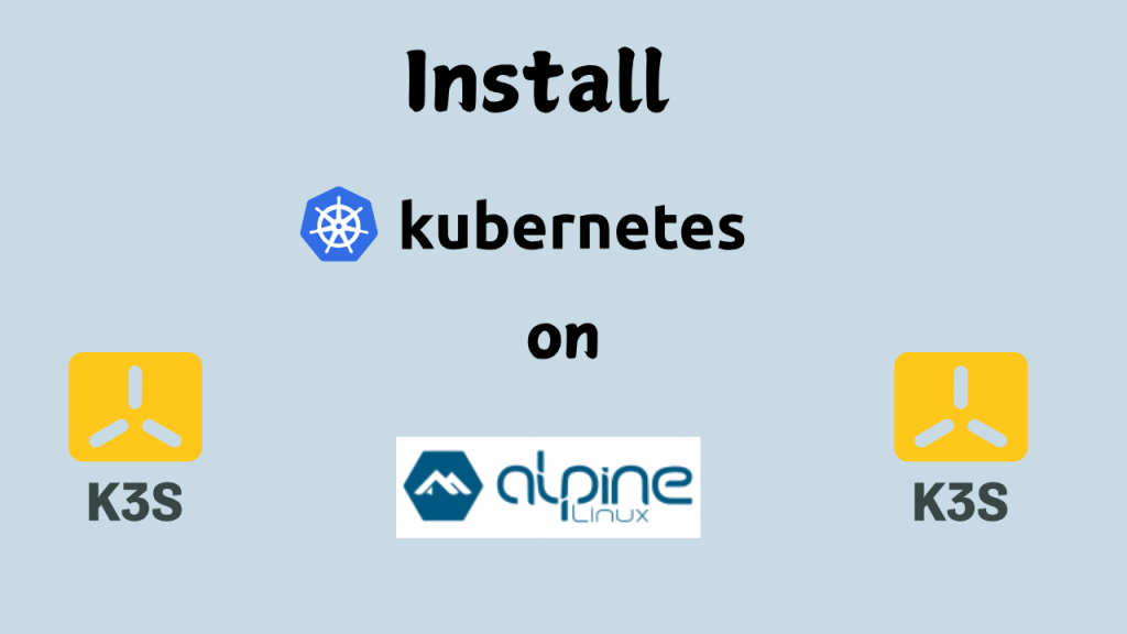 Install Kubernetes on Alpine Linux with k3s - CloudSpinx