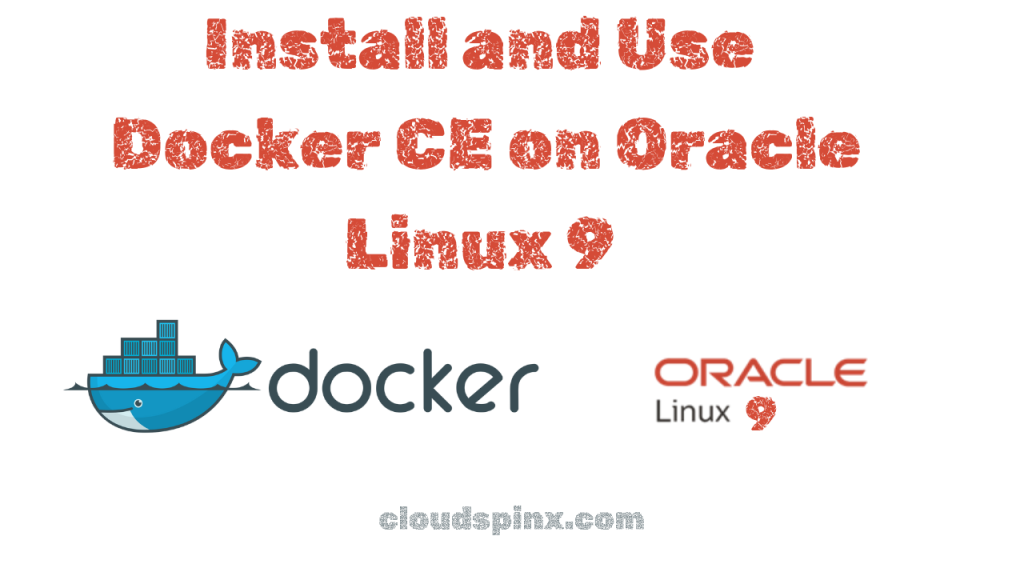 Install And Use Docker Ce On Oracle Linux 9 Cloudspinx