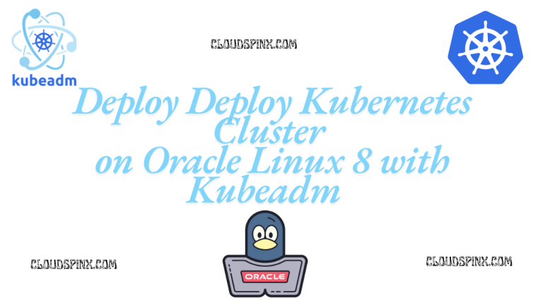 Deploy Kubernetes Cluster on Oracle Linux 8 with Kubeadm - CloudSpinx Deploy Kubernetes Cluster on Oracle Linux 8 with Kubeadm - CloudSpinx