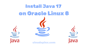 Install Java 17 (OpenJDK 17) on Oracle Linux 8 - CloudSpinx
