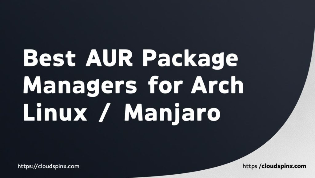 Best AUR Package Managers For Arch Linux / Manjaro - CloudSpinx