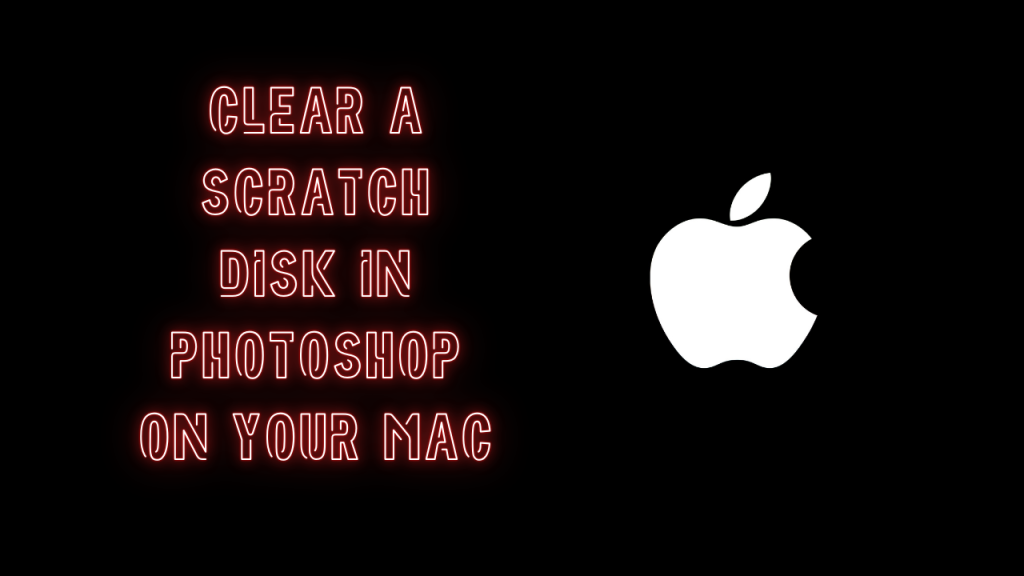 How to clear a Scratch Disk in Photoshop on your Mac - CloudSpinx