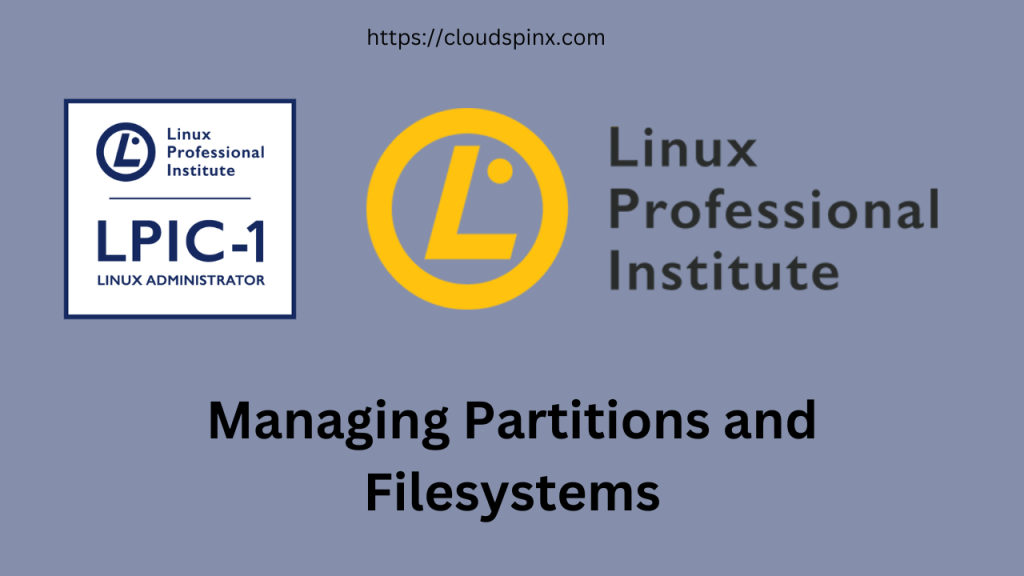 LPIC - 101 Managing Partitions and Filesystems on Linux - CloudSpinx