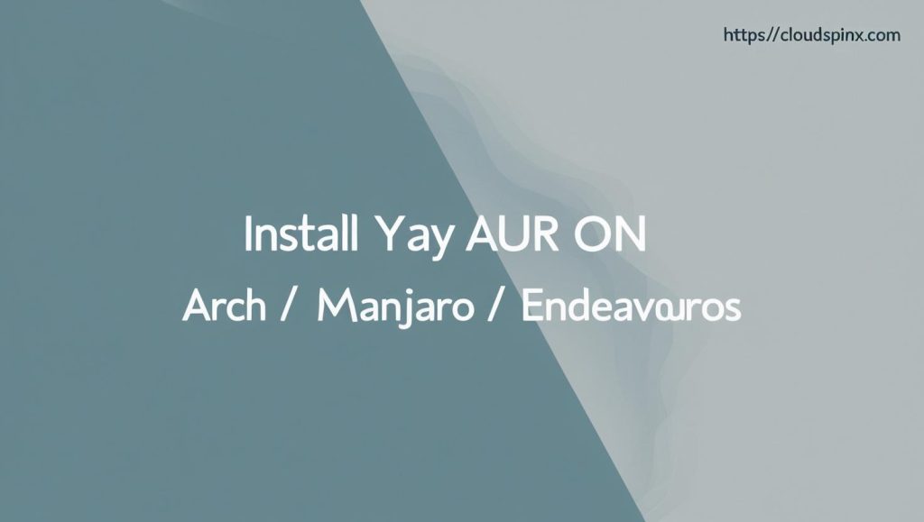 Install yay AUR on Arch / Manjaro / EndeavourOS - CloudSpinx
