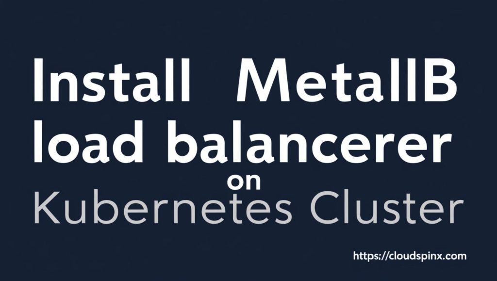 Install And Configure Metallb Load Balancer On Kubernetes Cloudspinx
