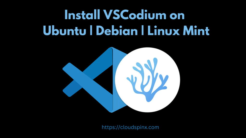 Install VSCodium on Ubuntu|Debian|Linux Mint - CloudSpinx