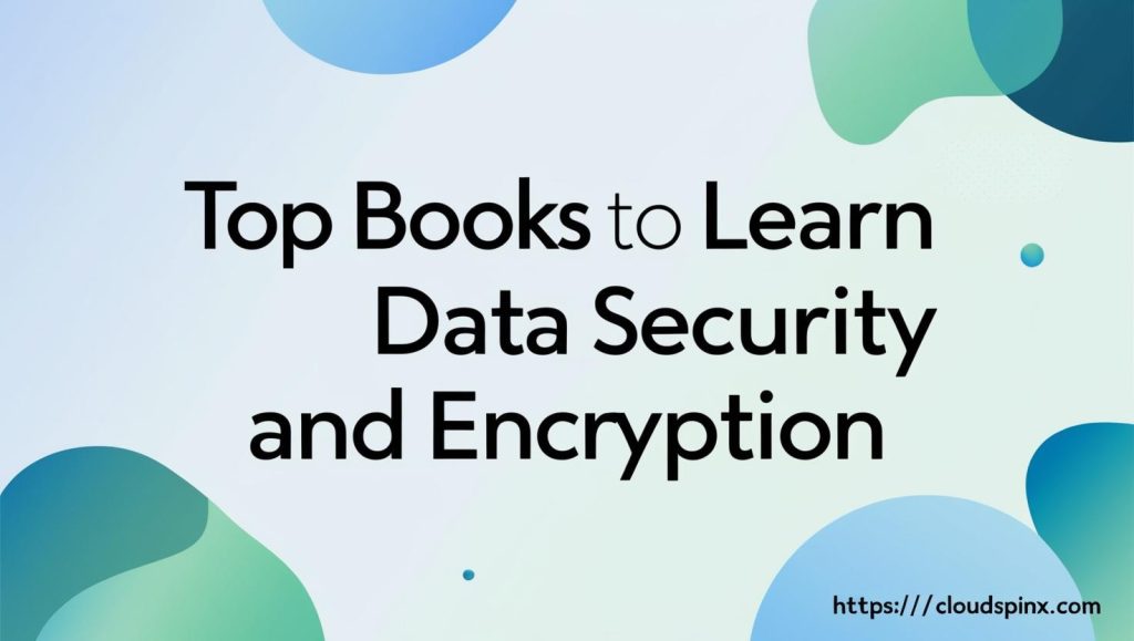 Top Books To Learn Data Security and Encryption 2025 - CloudSpinx