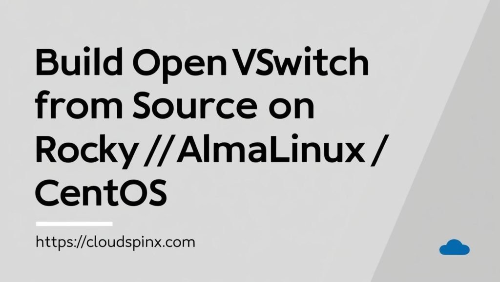 Build Open vSwitch from Source on Rocky / AlmaLinux / RHEL - CloudSpinx