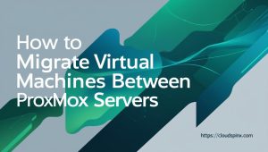 How to Migrate Virtual Machines Between Proxmox Servers - CloudSpinx
