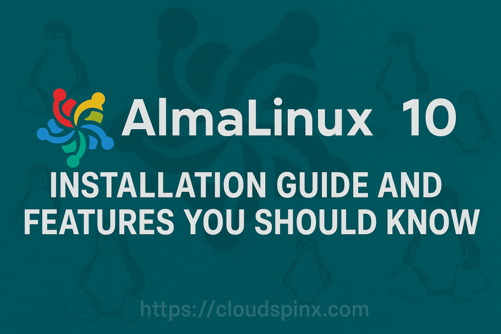 AlmaLinux 10 Installation Guide and Features You Should Know - CloudSpinx