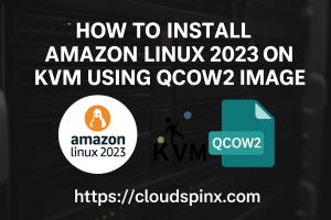 How To Install Amazon Linux 2023 on KVM using QCOW2 Image - CloudSpinx