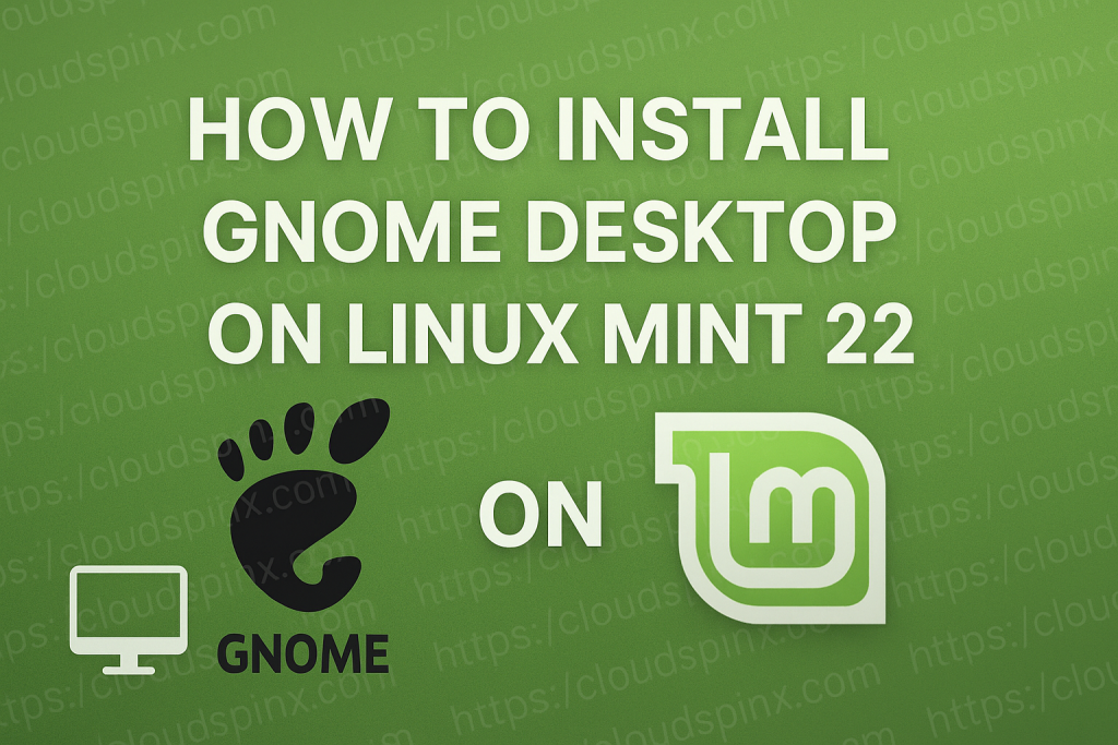 How To Install Gnome Desktop on Linux Mint 22 - CloudSpinx