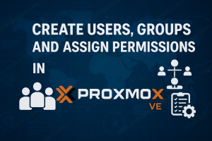 Create Users, Groups and Assign Permissions in Proxmox VE - CloudSpinx