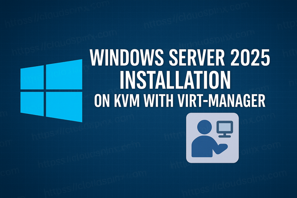Windows Server 2025 Installation on KVM with Virt-Manager - CloudSpinx